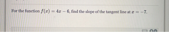 Solved For the function f(x) = 4x - 6, find the slope of the | Chegg.com