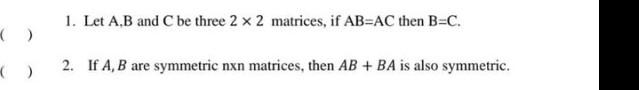 Solved 1. Let A,B and C be three 2×2 matrices, if AB=AC then | Chegg.com