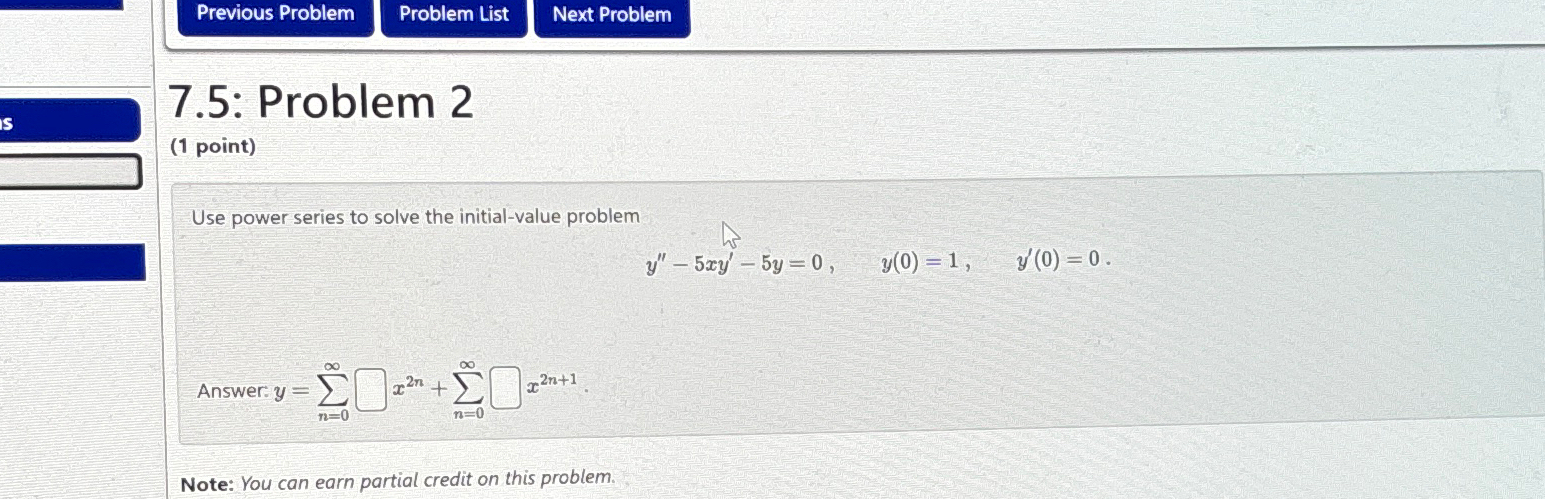 Solved 7.5: Problem 2(1 ﻿point)Use power series to solve the | Chegg.com