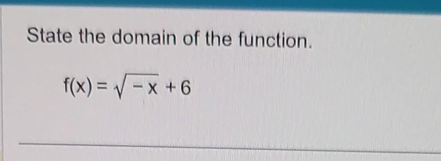 Solved State the domain of the function. f(x)=−x+6 | Chegg.com