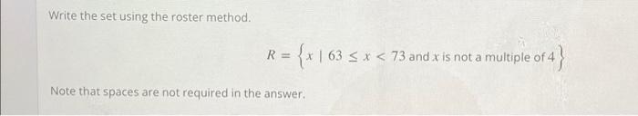 Solved Write the set using the roster method. R = { x | 63 ≤ | Chegg.com