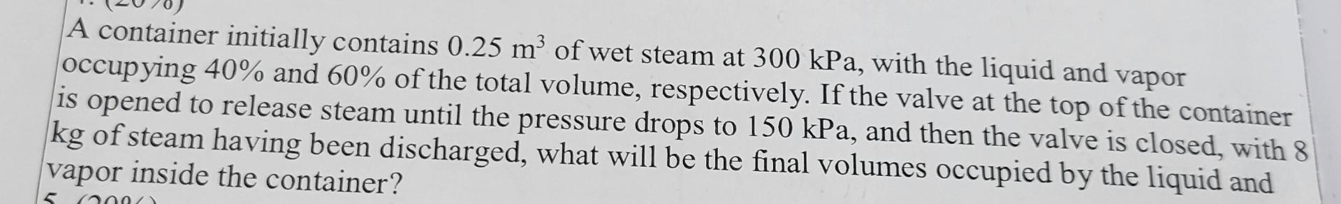 Solved A container initially contains 0.25 m³ of wet steam | Chegg.com