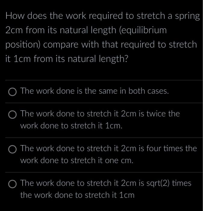 Solved How does the work required to stretch a spring 2 cm | Chegg.com