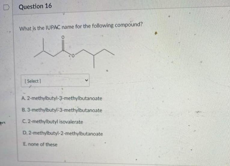Solved Question 16 What is the IUPAC name for the following | Chegg.com