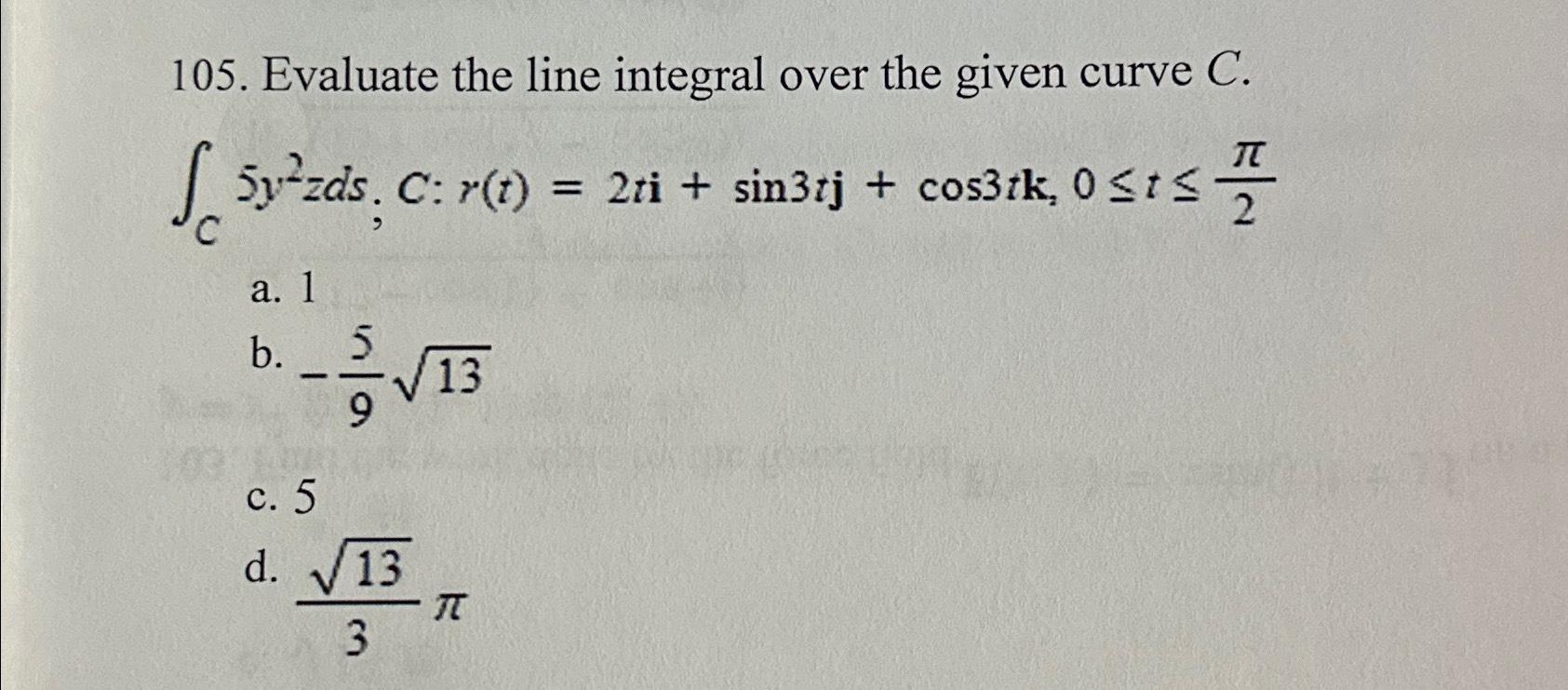 Solved Evaluate the line integral over the given curve | Chegg.com
