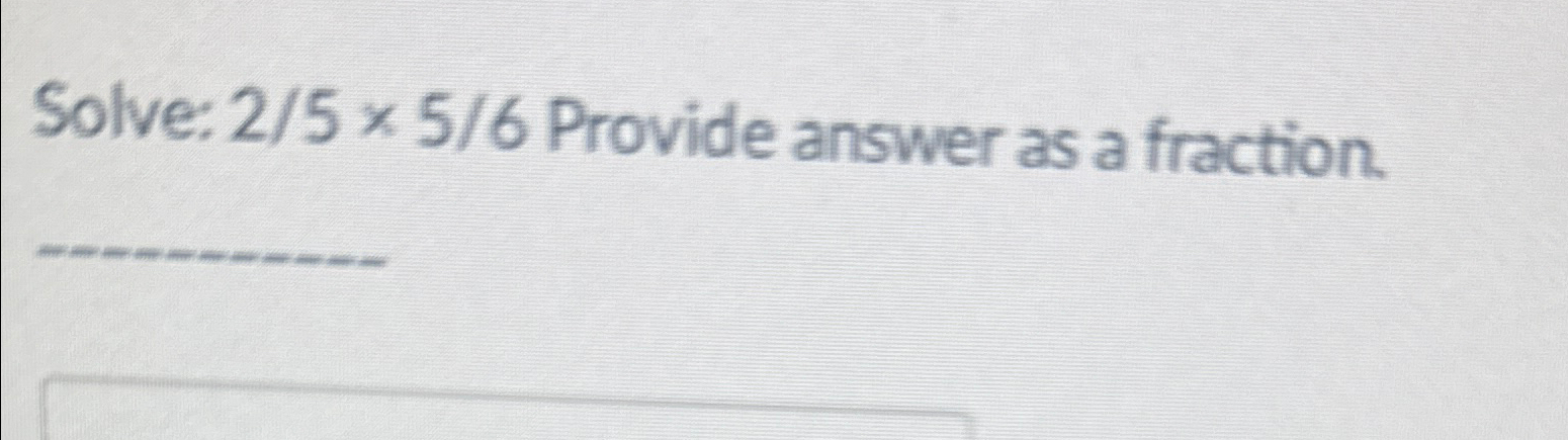 Solved Solve: 25×56 ﻿Provide answer as a fraction. | Chegg.com