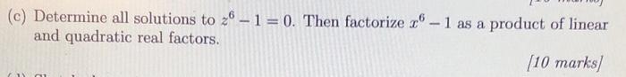 Solved (c) Determine all solutions to z6−1=0. Then factorize | Chegg.com