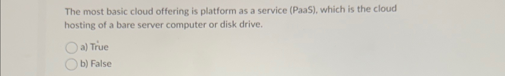 Solved The most basic cloud offering is platform as a | Chegg.com