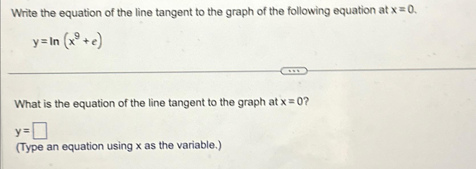 Solved Write the equation of the line tangent to the graph | Chegg.com Solved Write the equation of the line tangent to the graph | Chegg.com
