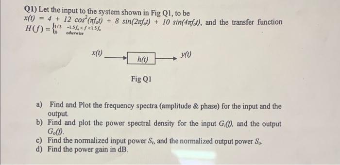 Solved Q1) Let the input to the system shown in Fig Q1, to | Chegg.com