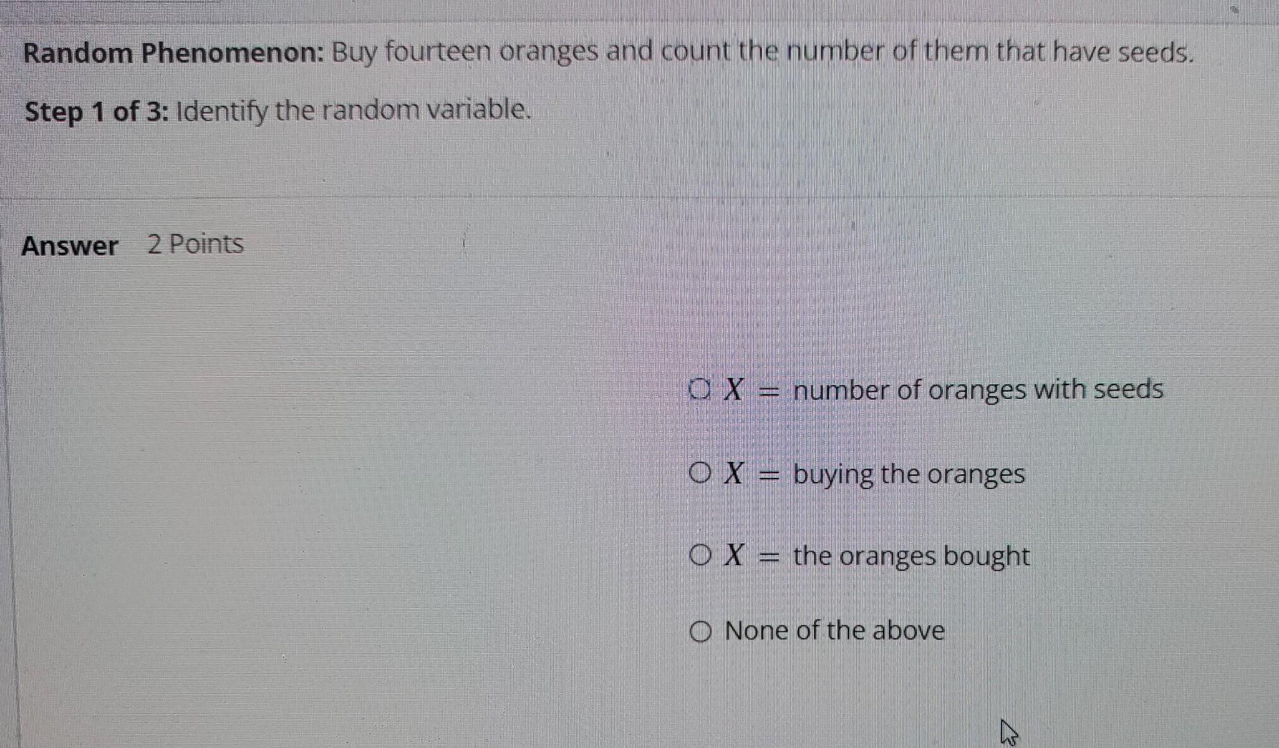 Solved Random Phenomenon: Buy fourteen oranges and count the | Chegg.com