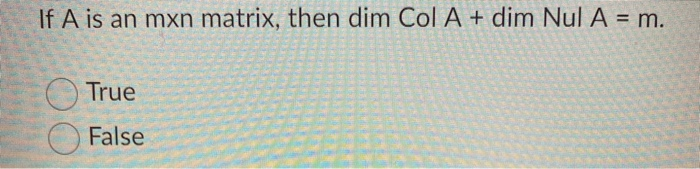 Solved If A is an mxn matrix, then dim Col A + dim Nul A = | Chegg.com