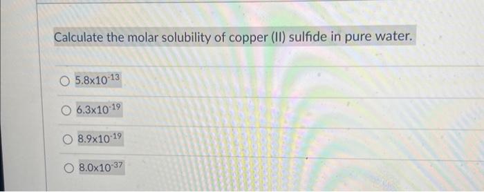Solved Calculate the molar solubility of copper (II) sulfide | Chegg.com