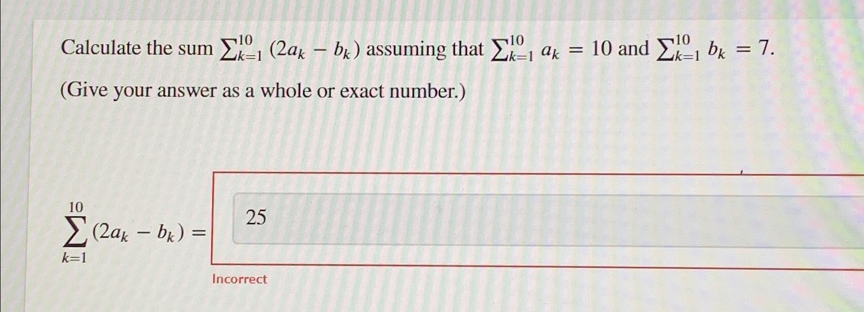 Solved Calculate the sum ∑k=110(2ak-bk) ﻿assuming that | Chegg.com