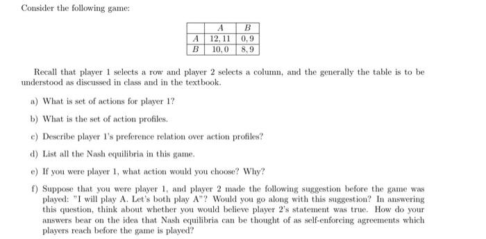 Solved Consider the following game: A B A B 12, 11 0,9 10,0 | Chegg.com