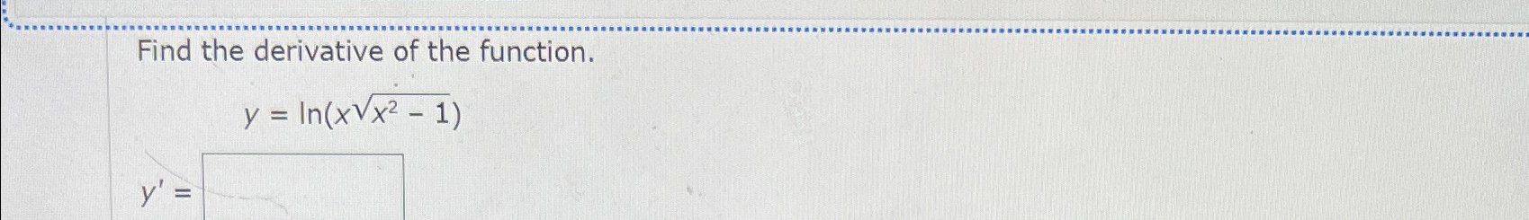 Solved Find the derivative of the function.y=ln(xx2-12)y'= | Chegg.com