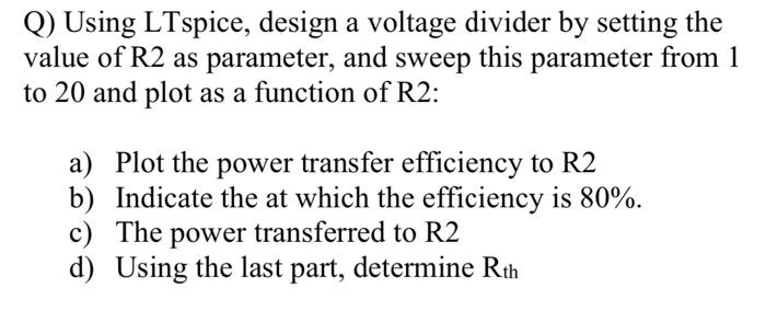 Solved v1σVTVR1∑25wQ) Using LTspice, design a voltage | Chegg.com