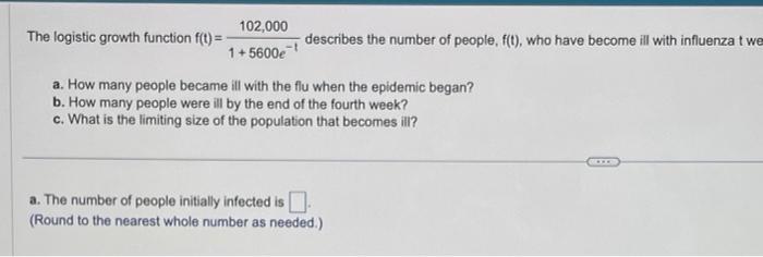 Solved The logistic growth function f(t)=1+5600e−1102,000 | Chegg.com