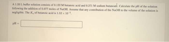 Solved A 1.33 L buffer solution consists of 0.122 M butanoic | Chegg.com