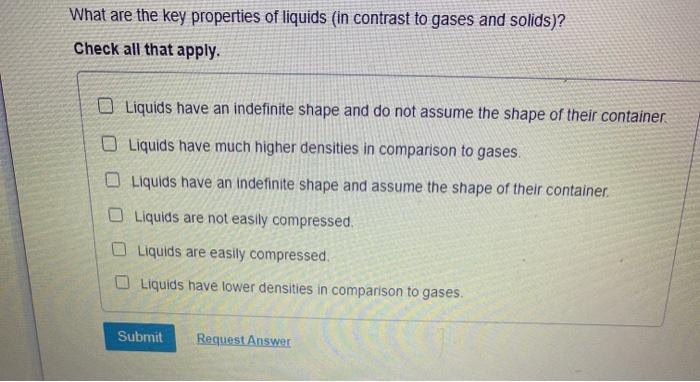 Solved What are the key properties of liquids (in contrast | Chegg.com