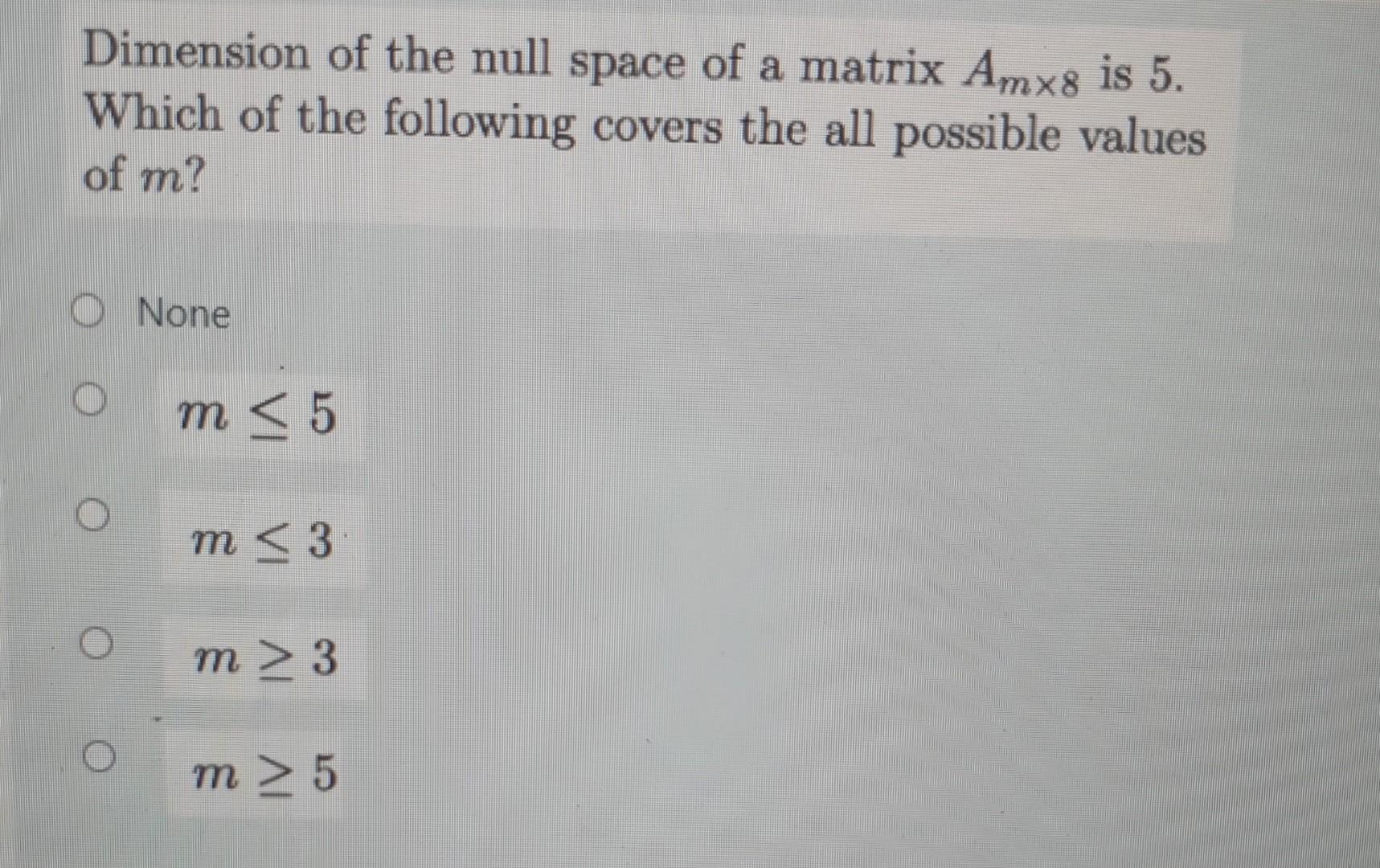 Dimension Of The Null Space Of A Matrix Am×8 Is 5