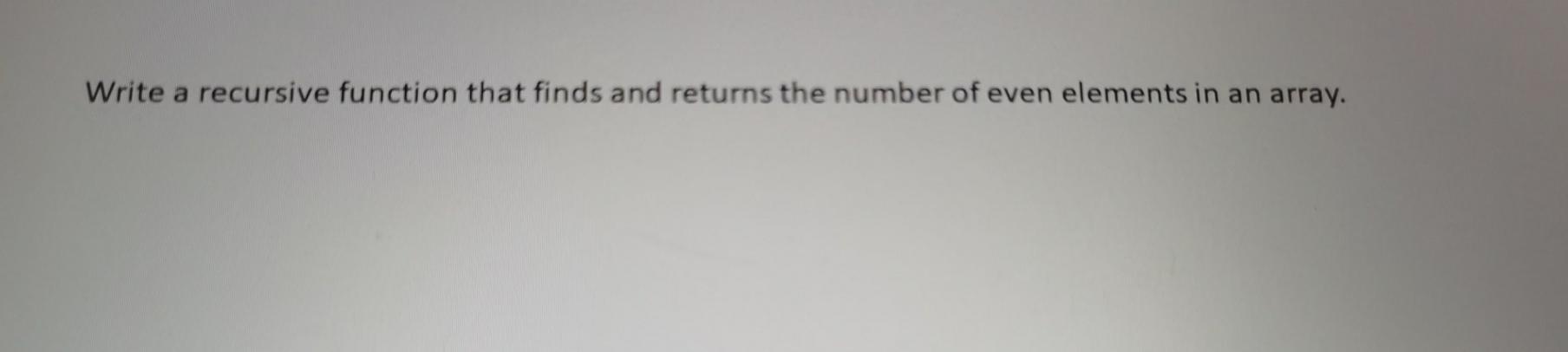 Solved Write a recursive function that finds and returns the | Chegg.com