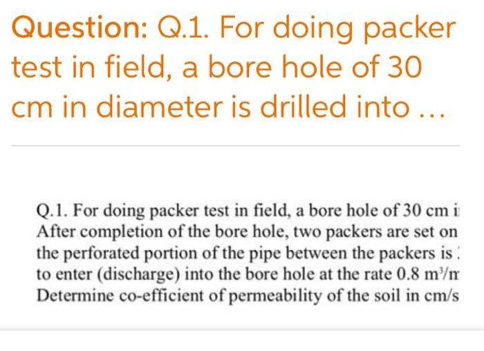 Solved Question: Q.1. For doing packer test in field, a bore | Chegg.com