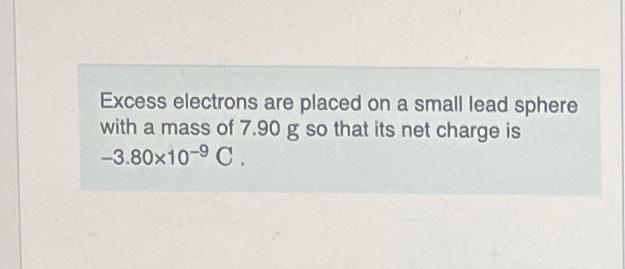 Solved Excess electrons are placed on a small lead sphere | Chegg.com