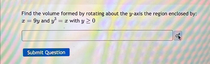 Solved Find the volume formed by rotating about the y-axis | Chegg.com