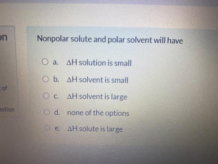 Solved on Nonpolar solute and polar solvent will have O a. | Chegg.com