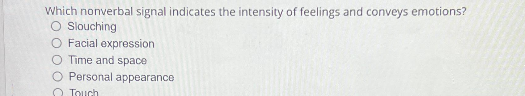 Solved Which nonverbal signal indicates the intensity of | Chegg.com