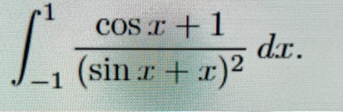 Solved ∫−11(sinx+x)2cosx+1dx | Chegg.com