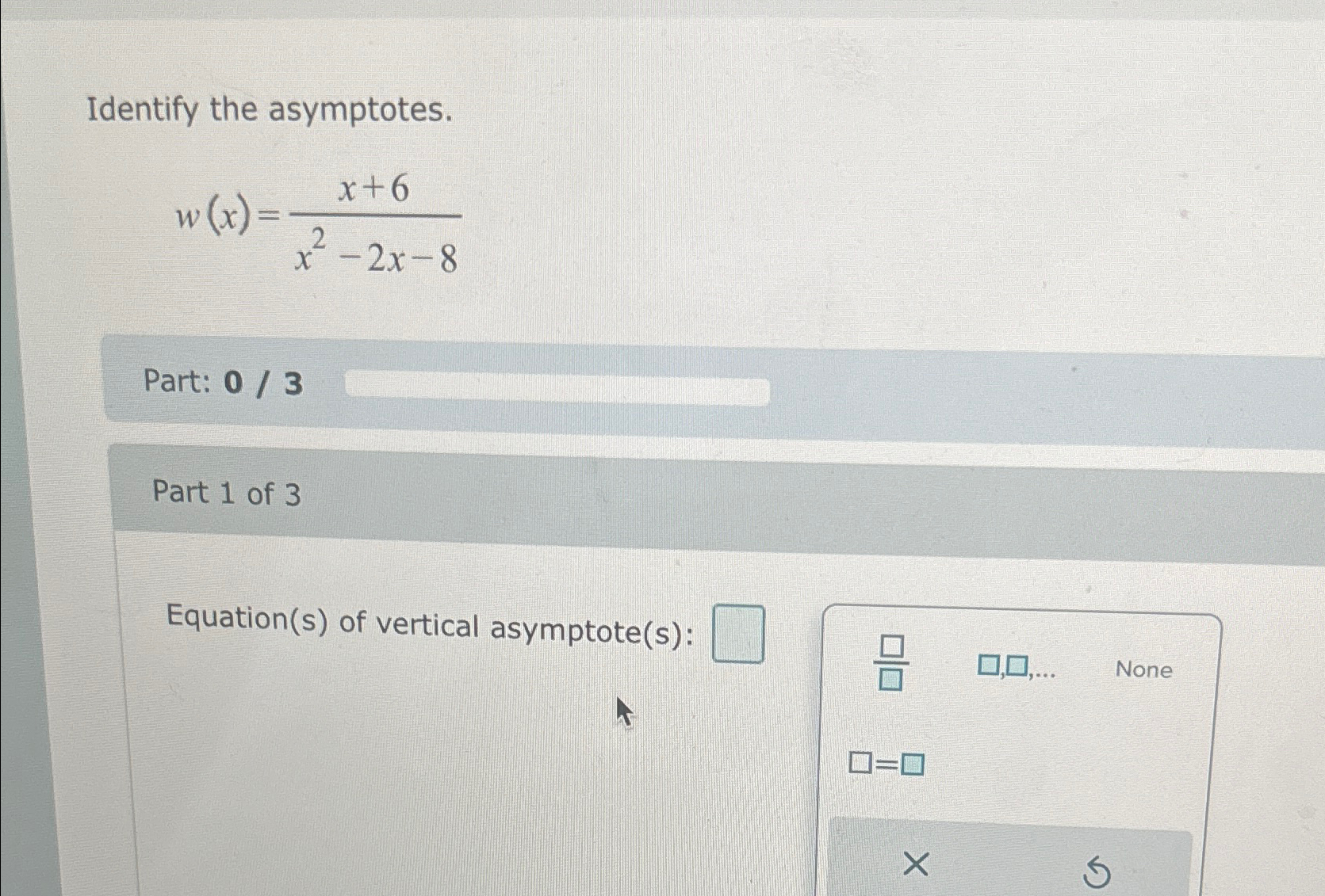 Solved Identify the asymptotes.w(x)=x+6x2-2x-8Part: 03Part 1 | Chegg.com
