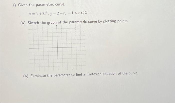 Solved 1) Given the parametric curve, x=1+3t2,y=2−t,−1⩽t⩽2 | Chegg.com