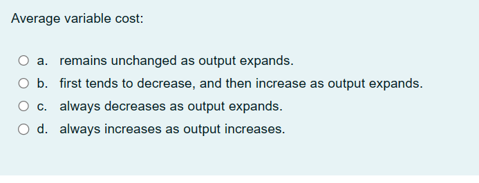 Average variable cost:a. remains unchanged as output | Chegg.com Average variable cost:a. remains unchanged as output | Chegg.com