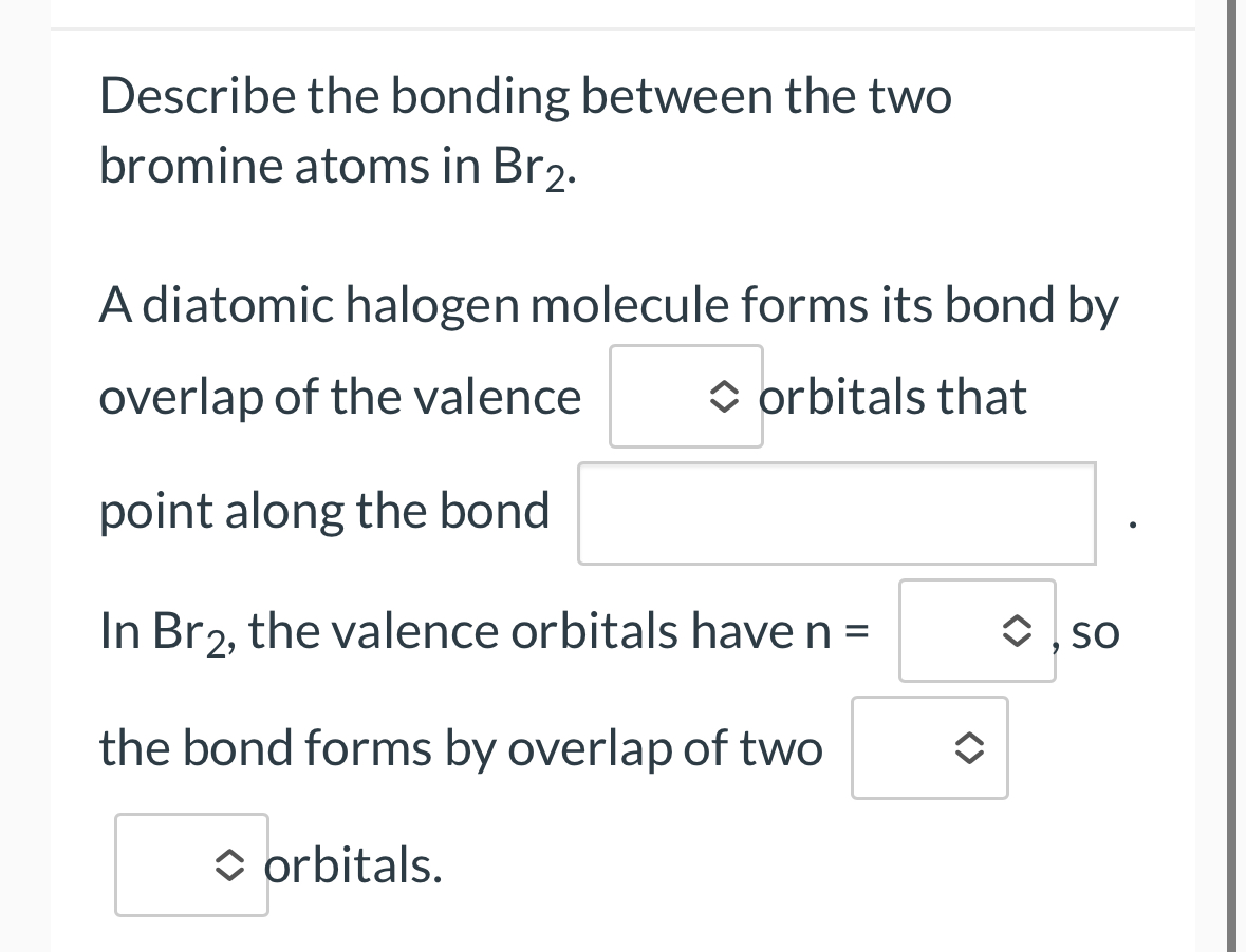Solved Describe the bonding between the two bromine atoms in | Chegg.com