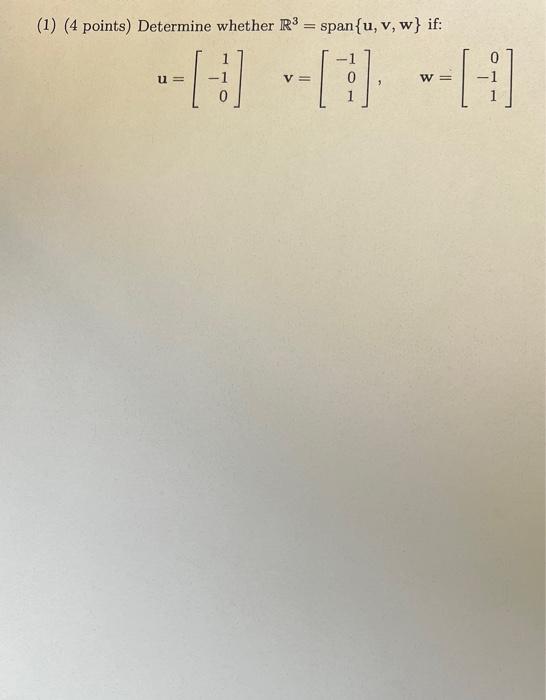 Solved (1) (4 points) Determine whether R3=span{u,v,w} if: | Chegg.com