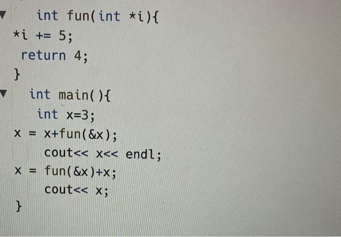 Solved int fun(int ⋆i){ ⋆i+=5; return 4; \} int main( ){ | Chegg.com