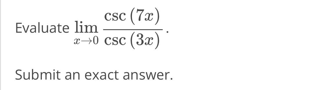 Solved Evaluate limx→0csc(7x)csc(3x)Submit an exact answer. | Chegg.com