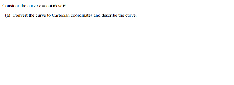 Solved Consider the curve r=cotθcscθ.(a) ﻿Convert the curve | Chegg.com