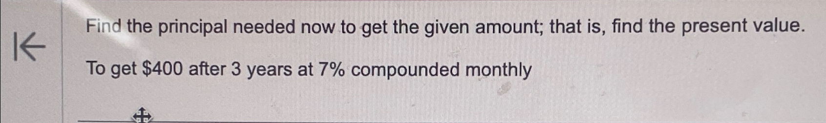 Solved Find the principal needed now to get the given | Chegg.com