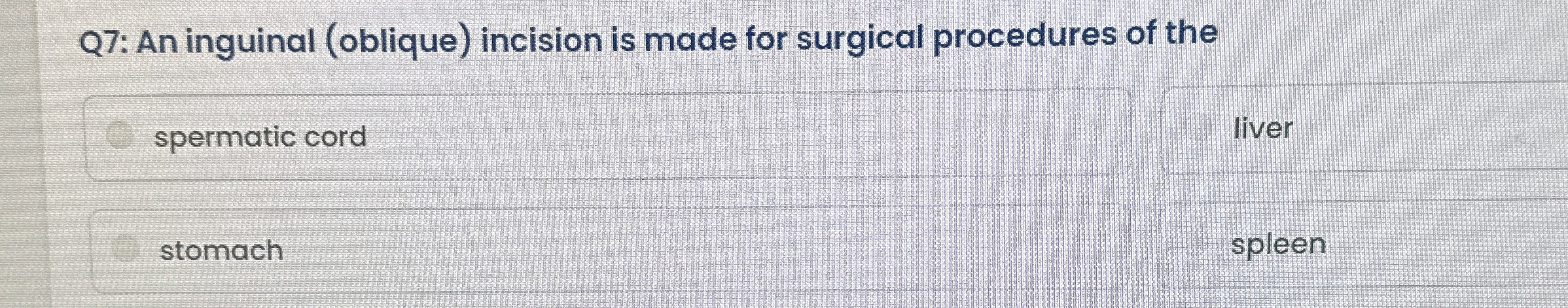 Solved Q7: An inguinal (oblique) ﻿incision is made for | Chegg.com