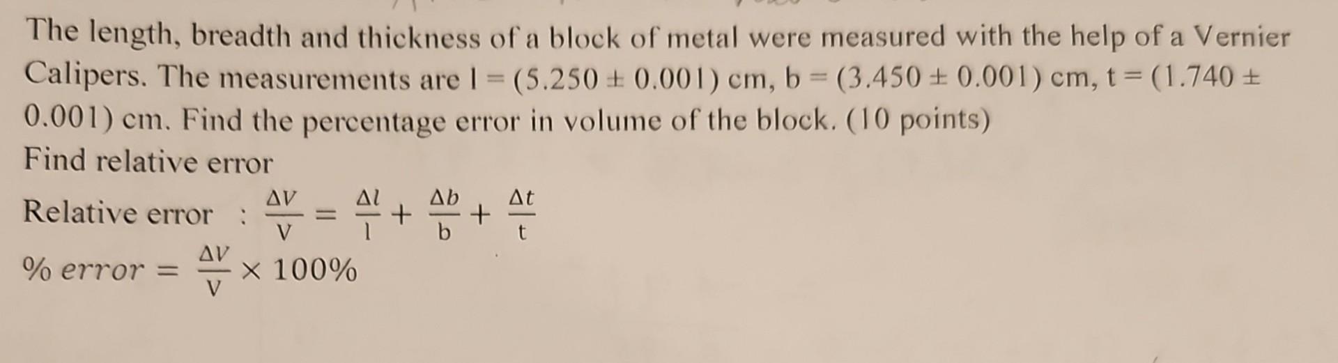 [Solved]: The length, breadth and thickness of a block of
