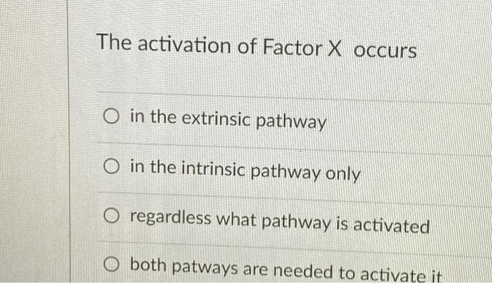 Solved The activation of Factor X occurs O in the extrinsic | Chegg.com