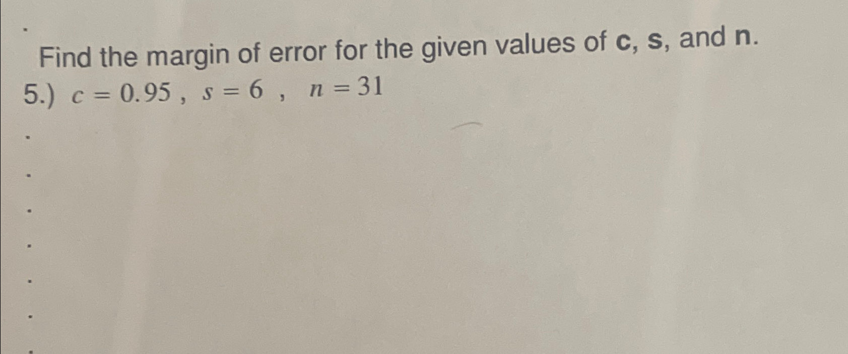 Solved Find the margin of error for the given values of c,s, | Chegg.com