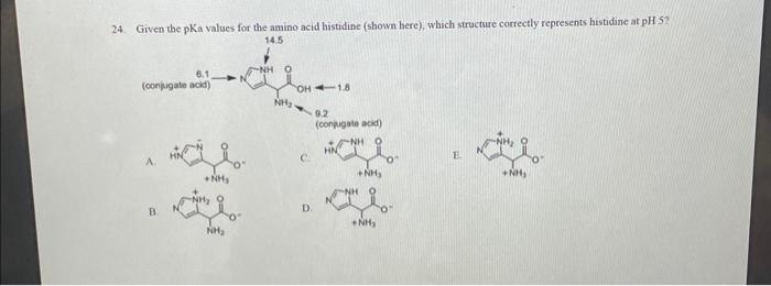 Solved 24. Given the pKa values for the amino acid histidine | Chegg.com