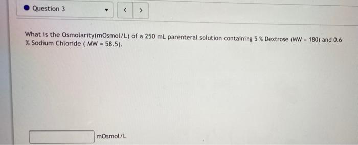 Solved Question 3 What is the Osmolarity(mOsmol/L) of a | Chegg.com