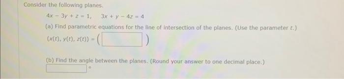 Solved Consider the following planes. 4x−3y+z=1,3x+y−4z=4 | Chegg.com