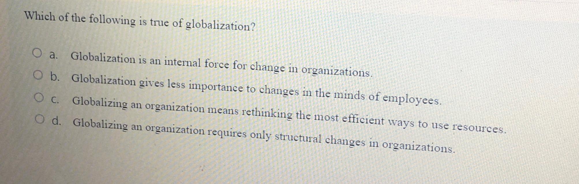 Solved Which of the following is true of globalization?a. | Chegg.com