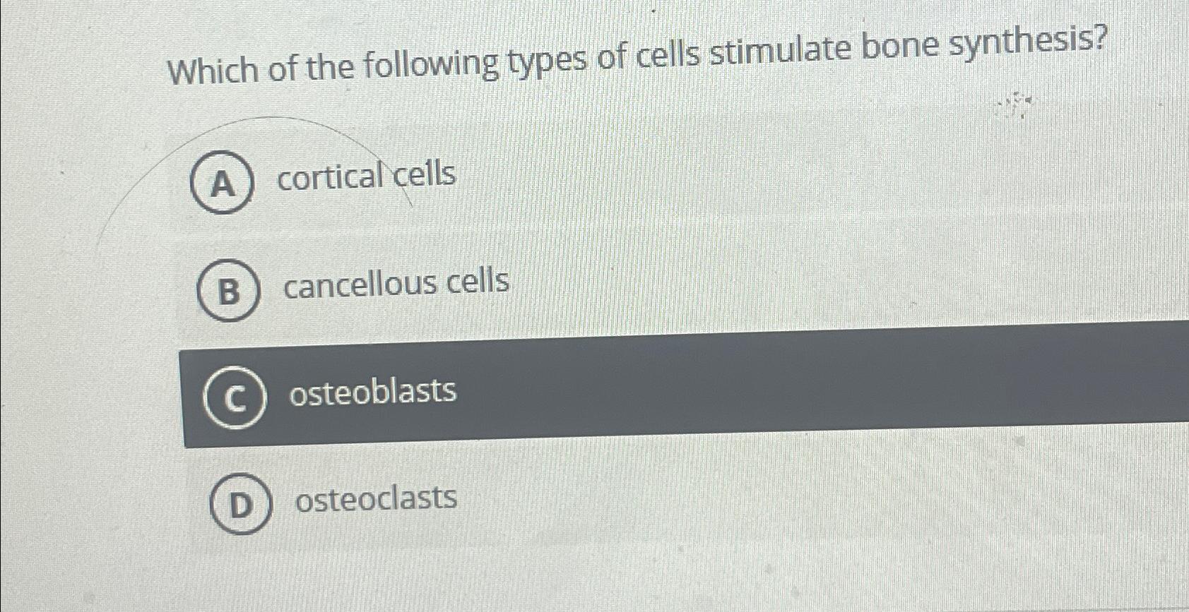 Solved Which of the following types of cells stimulate bone | Chegg.com